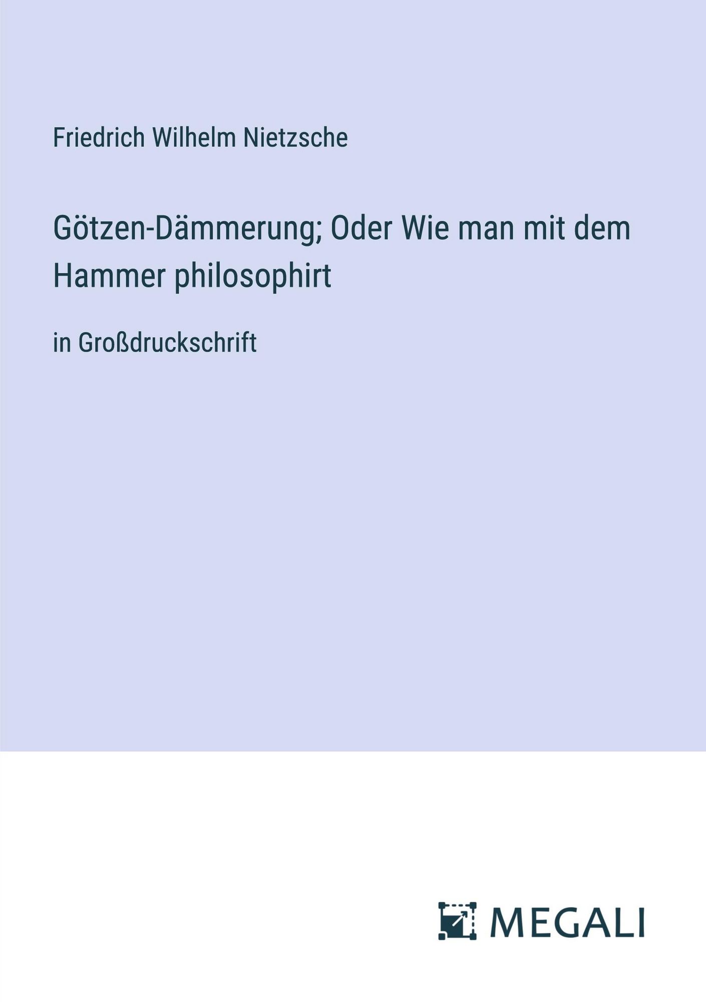 "Götzen-Dämmerung; Oder Wie man mit dem Hammer philosophirt" online kaufen