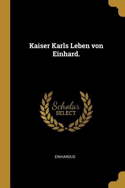 'Kaiser Karls Leben Von Einhard.' von '' - Buch - '978-0-341-19599-3'