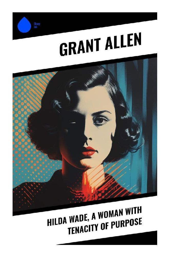 'Hilda Wade, a Woman with Tenacity of Purpose' von 'Grant Allen' - Buch ...