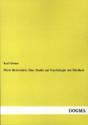 "Fürst Metternich: Eine Studie zur Psychologie der Eitelkeit" online kaufen