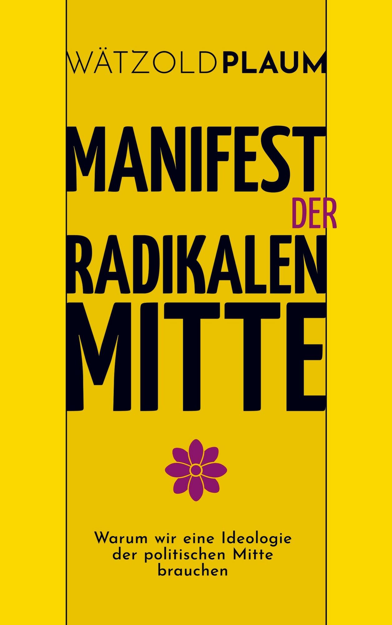'Manifest der Radikalen Mitte' von 'Wätzold Plaum' - Buch - '978-94-036 ...