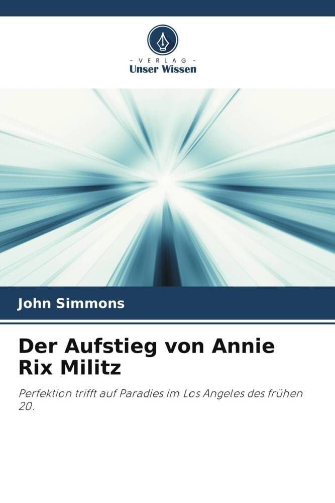 'Der Aufstieg von Annie Rix Militz' von 'John Simmons' - Buch - '978-620-7-13374-1'