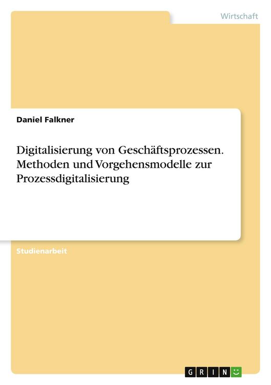"Digitalisierung von Geschäftsprozessen. Methoden und Vorgehensmodelle zur ...