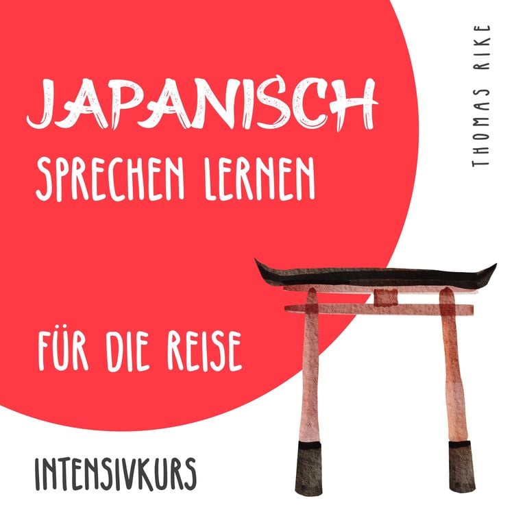 "Japanisch sprechen lernen für die Reise (Intensivkurs)" als Hörbuch kaufen