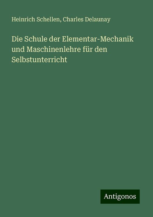 "Die Schule der Elementar-Mechanik und Maschinenlehre für den ...