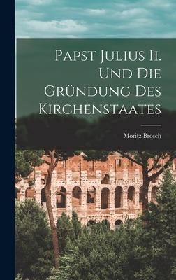 "Papst Julius Ii. Und Die Gründung Des Kirchenstaates" online kaufen