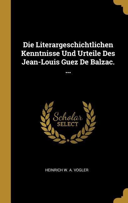 "Die Literargeschichtlichen Kenntnisse Und Urteile Des Jean-Louis Guez ...