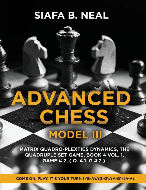 "Advanced Chess - Model III, Matrix Quadro-Plextics Dynamics, The ...