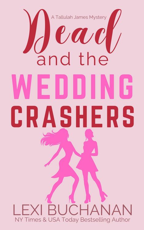 "Dead and the Wedding Crashers (Tallulah James Mystery, #2)" als eBook ...
