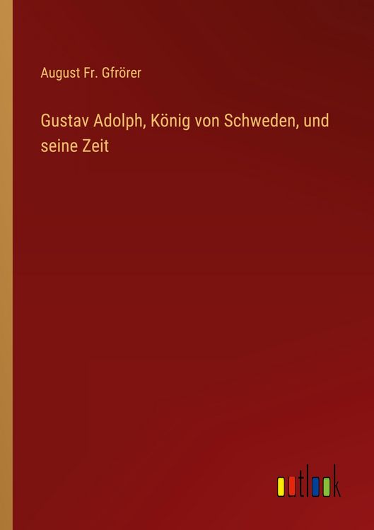 "Gustav Adolph, König von Schweden, und seine Zeit" online kaufen