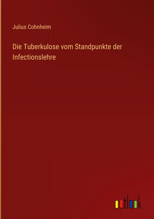 "Die Tuberkulose vom Standpunkte der Infectionslehre" online kaufen