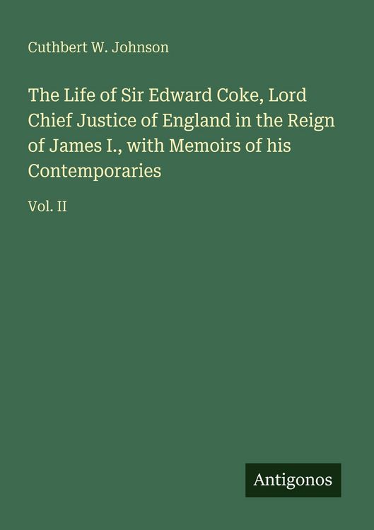 "The Life of Sir Edward Coke, Lord Chief Justice of England in the ...