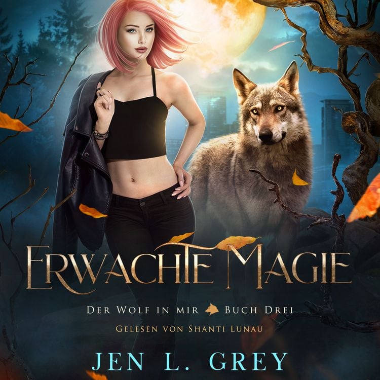 "Erwachte Magie - Der Wolf in mir 3 - Fantasy Hörbuch" als Hörbuch kaufen