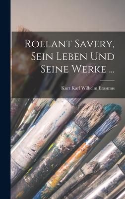 "Roelant Savery, Sein Leben Und Seine Werke ..." online kaufen
