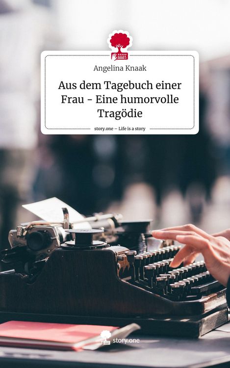 "Aus dem Tagebuch einer Frau - Eine humorvolle Tragödie. Life is a ...