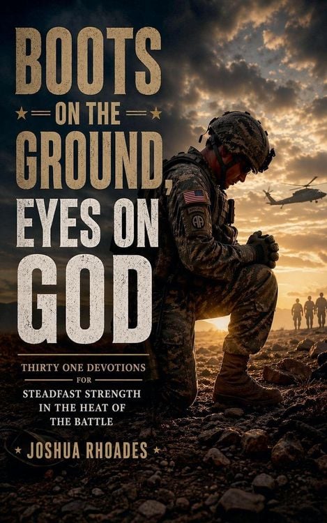 "Boots on the Ground, Eyes on God - Thirty One Devotions for Steadfast ...
