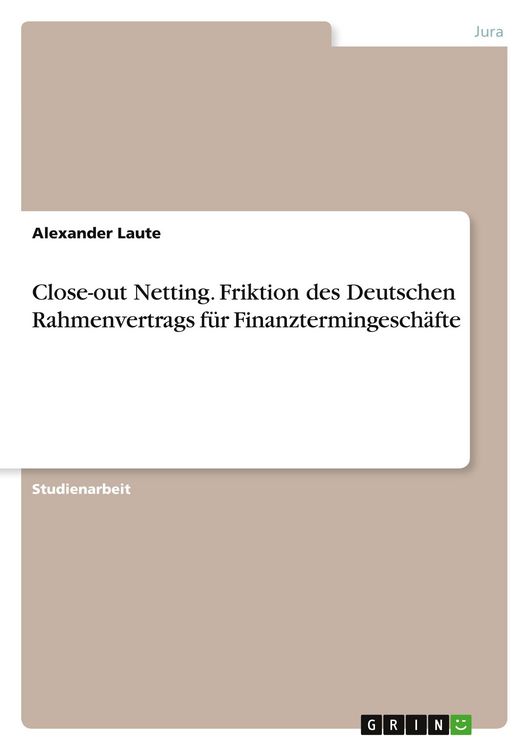 "Close-out Netting. Friktion des Deutschen Rahmenvertrags für ...