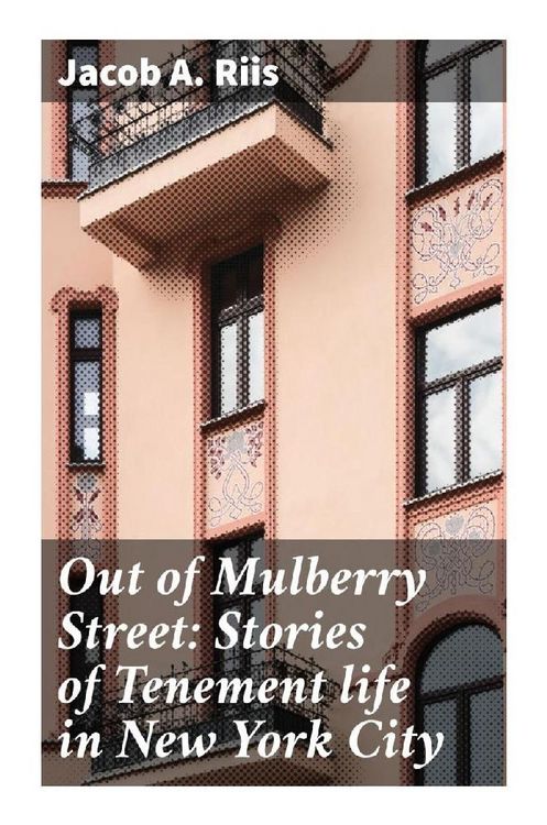 "Out of Mulberry Street: Stories of Tenement life in New York City ...