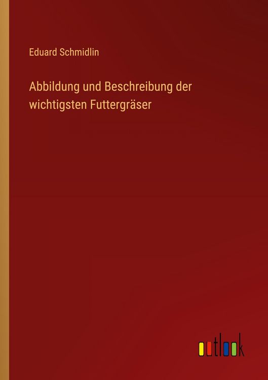 "Abbildung und Beschreibung der wichtigsten Futtergräser" online kaufen