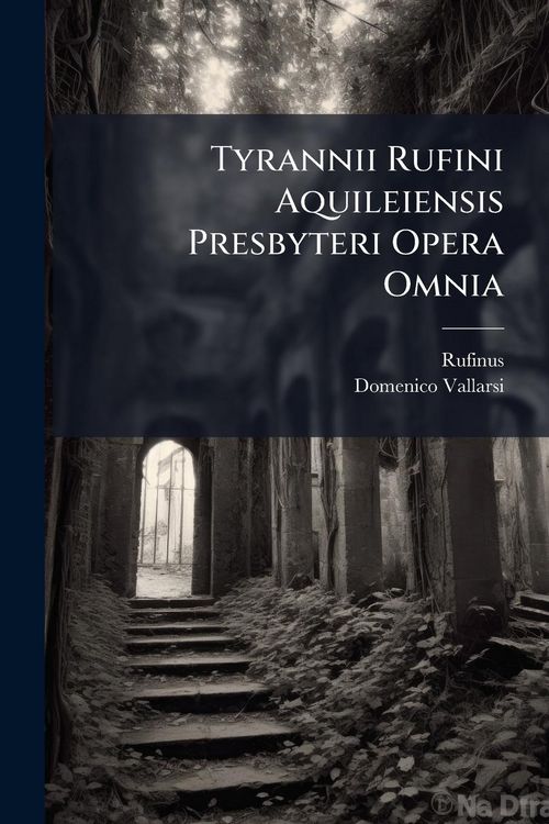 "Tyrannii Rufini Aquileiensis Presbyteri Opera Omnia" auf kaufen