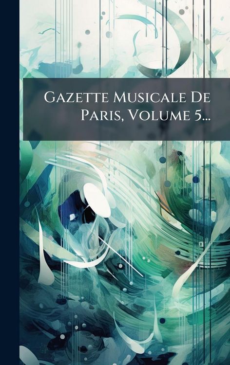 "Gazette Musicale De Paris, Volume 5..." auf Französisch kaufen
