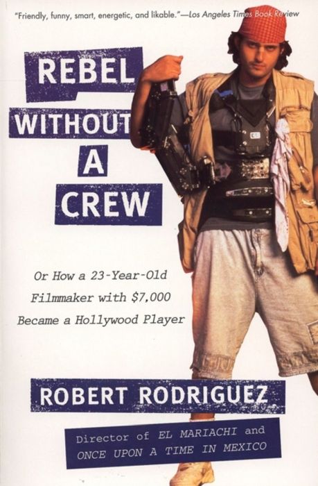 "Rebel Without a Crew: Or How a 23-Year-Old Filmmaker with Dollar 7,000 ...