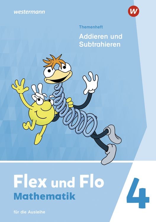 Flex und Flo 4. Themenheft Addieren und Subtrahieren. Für die Ausleihe ...