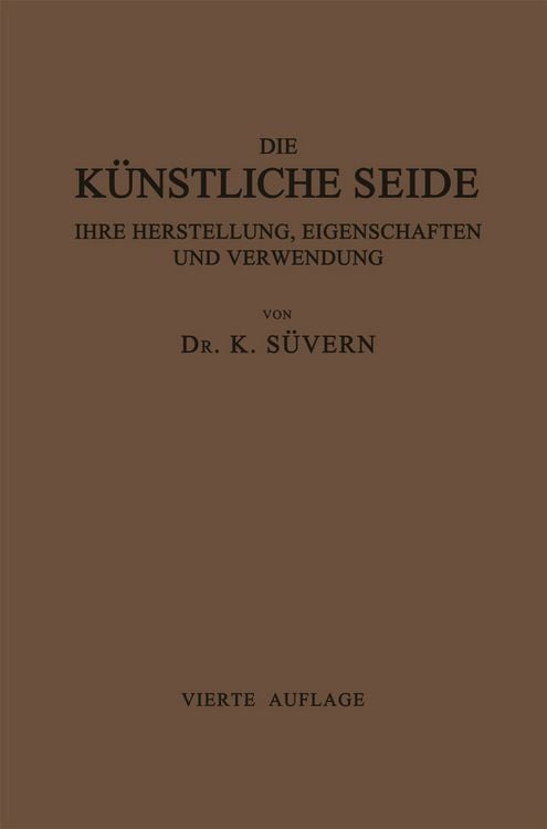 "Die Künstliche Seide ihre Herstellung, Eigenschaften und Verwendung ...