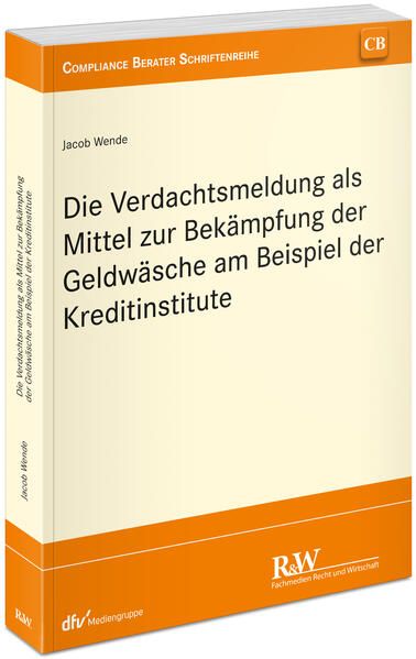 "Die Verdachtsmeldung als Mittel zur Bekämpfung der Geldwäsche am ...