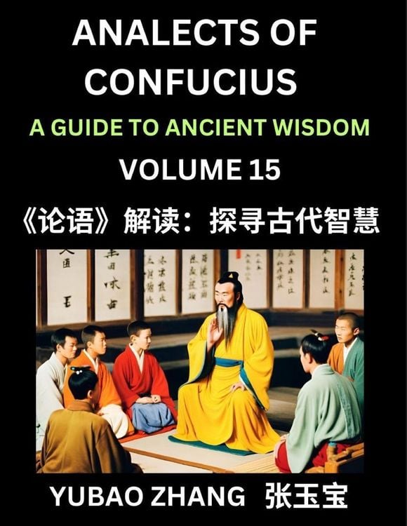"Analects of Confucius (Part 15)- A Guide to Ancient Wisdom, Learn ...