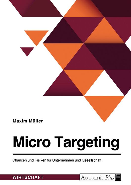 "Micro Targeting. Chancen und Risiken für Unternehmen und Gesellschaft ...