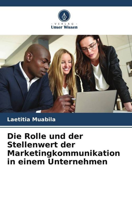 "Die Rolle und der Stellenwert der Marketingkommunikation in einem ...