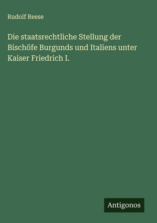 "Die staatsrechtliche Stellung der Bischöfe Burgunds und Italiens unter ...