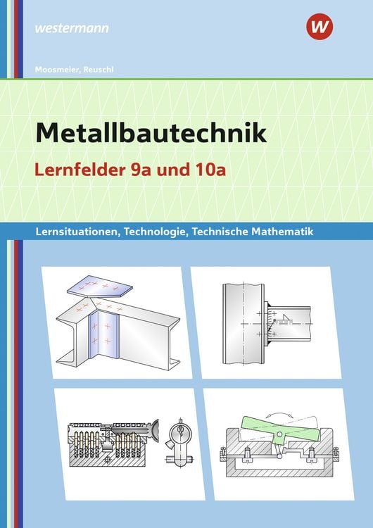 Konstruktionsmechanik: Technologie, Technische Mathematik. Lernfelder 5 und 6: Lernsituationen ...