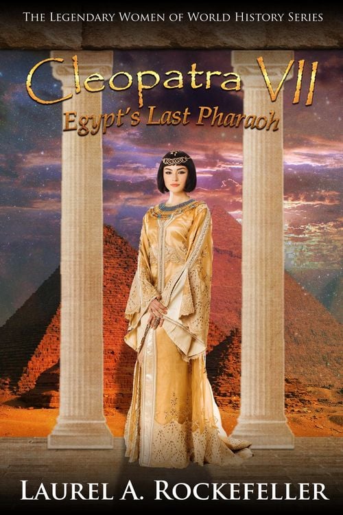 "Cleopatra VII: Egypt's Last Pharaoh (The Legendary Women of World ...