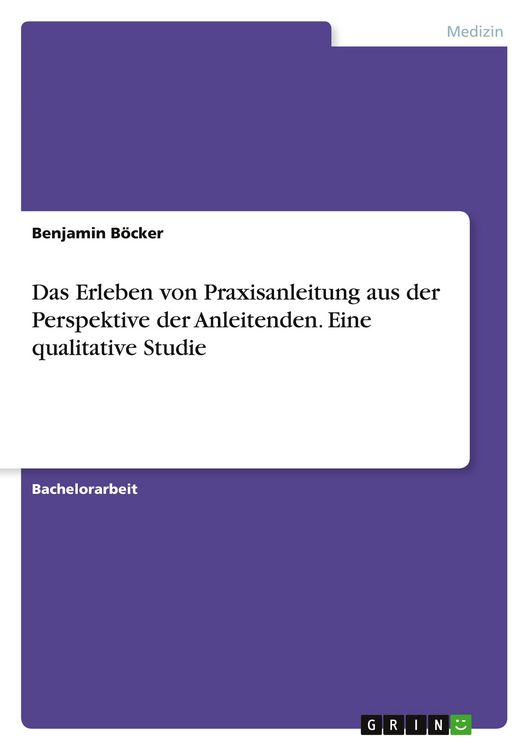 "Das Erleben von Praxisanleitung aus der Perspektive der Anleitenden. Eine qualitative Studie ...