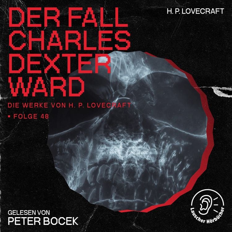 "Der Fall Charles Dexter Ward (Die Werke von H. P. Lovecraft, Folge 48 ...
