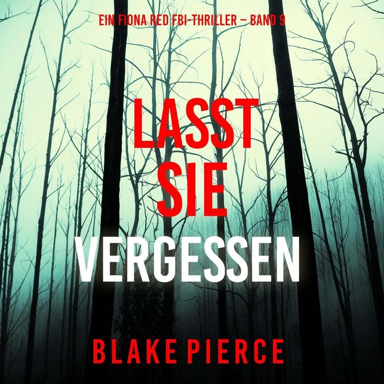 "Lasst Sie Vergessen (Ein Fiona Red FBI-Thriller – Band 9)" als Hörbuch kaufen