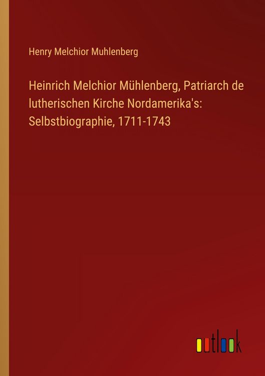 "Heinrich Melchior Mühlenberg, Patriarch de lutherischen Kirche ...