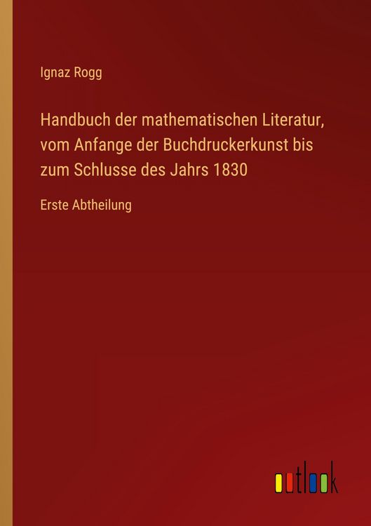 "Handbuch der mathematischen Literatur, vom Anfange der ...