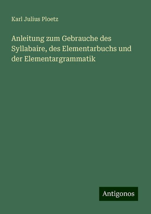 "Anleitung zum Gebrauche des Syllabaire, des Elementarbuchs und der ...