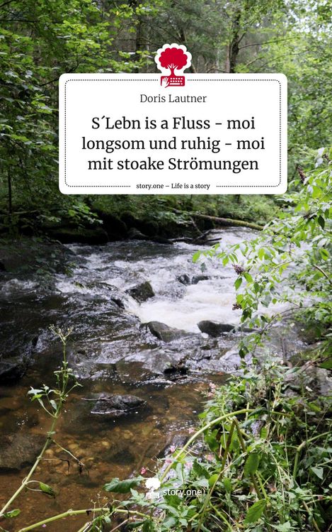 "S´Lebn is a Fluss - moi longsom und ruhig - moi mit stoake Strömungen ...