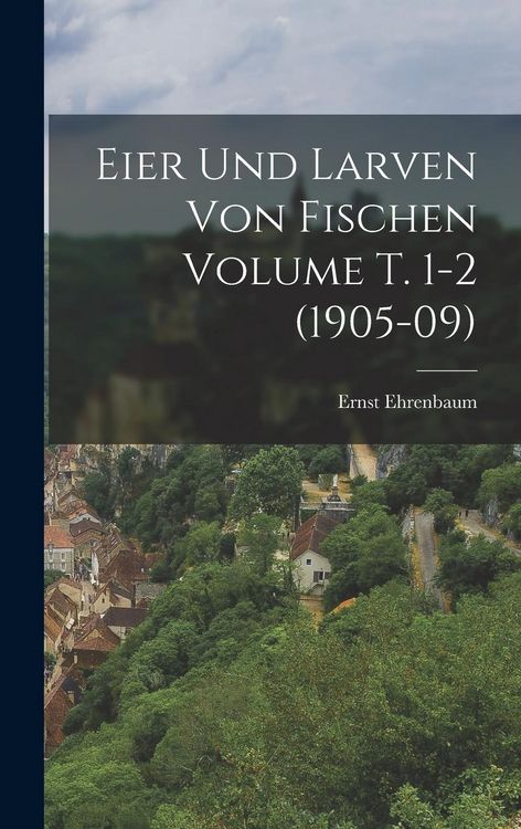 "Eier und Larven von Fischen Volume T. 1-2 (1905-09)" online kaufen