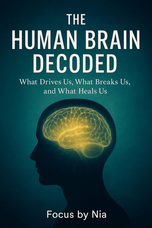"The Human Brain Decoded: What Drives Us, What Breaks Us, and What ...