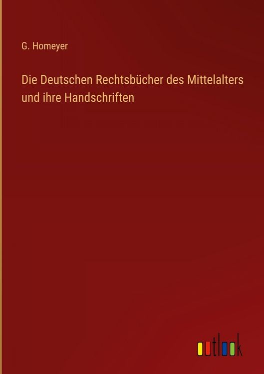 "Die Deutschen Rechtsbücher des Mittelalters und ihre Handschriften ...