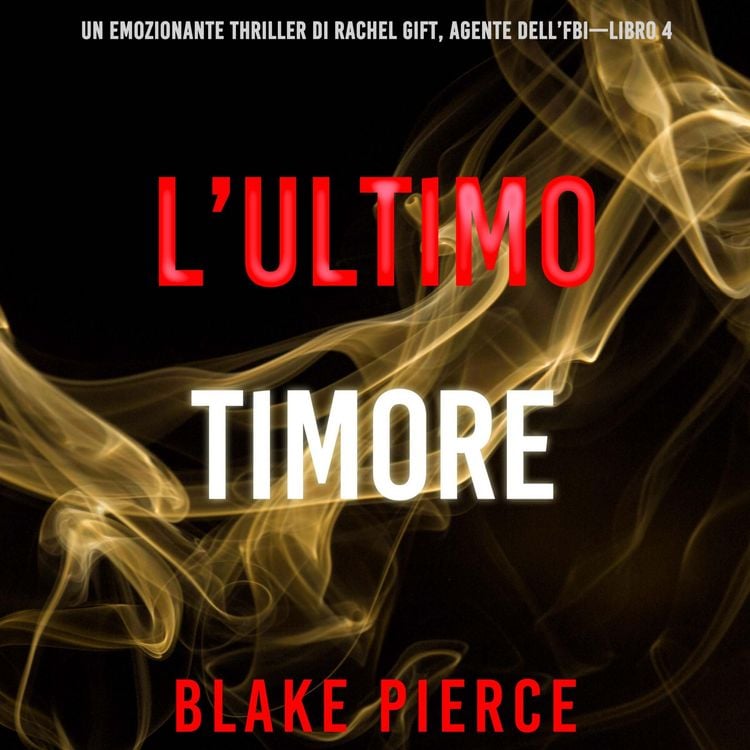 "L'ultimo timore (Un emozionante thriller di Rachel Gift, Agente dell ...