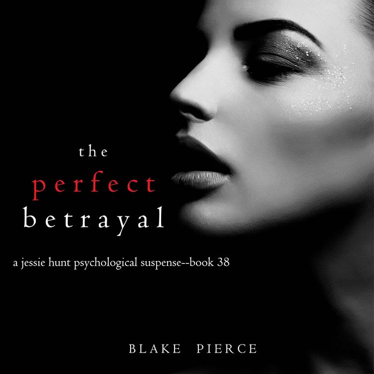 "The Perfect Betrayal (A Jessie Hunt Psychological Suspense Thriller ...