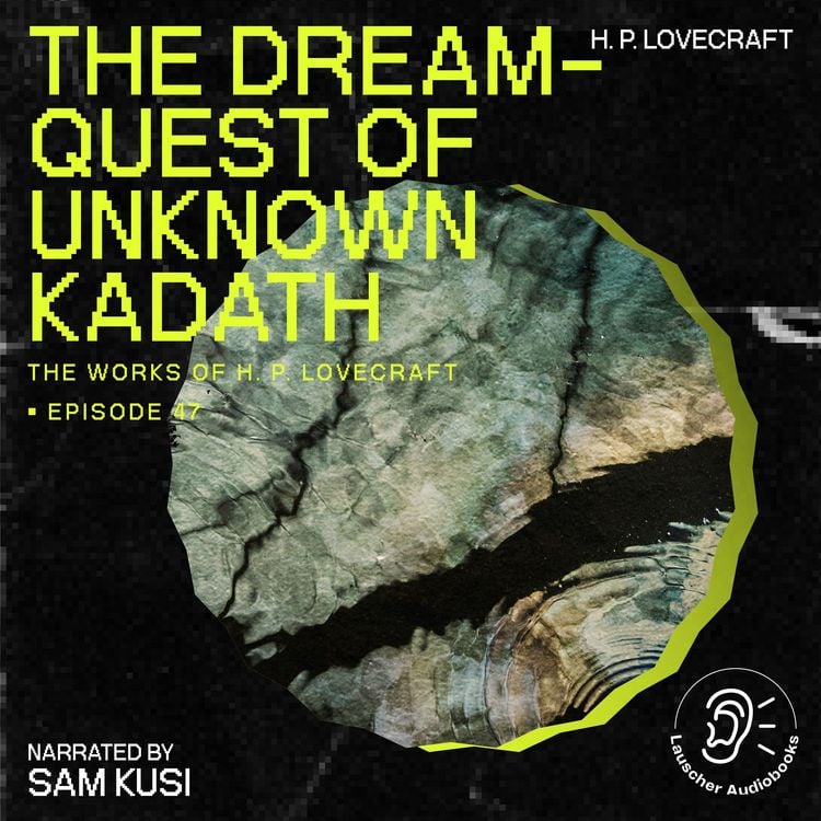 "The Dream-Quest of Unknown Kadath (The Work of H. P. Lovecraft, Episode 47)" als Hörbuch kaufen