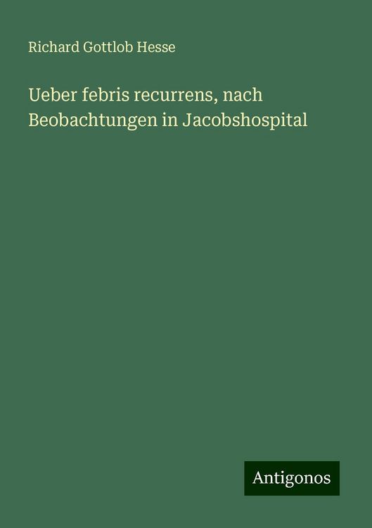 "Ueber febris recurrens, nach Beobachtungen in Jacobshospital" online ...