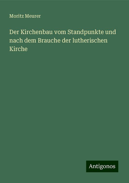 "Der Kirchenbau vom Standpunkte und nach dem Brauche der lutherischen ...